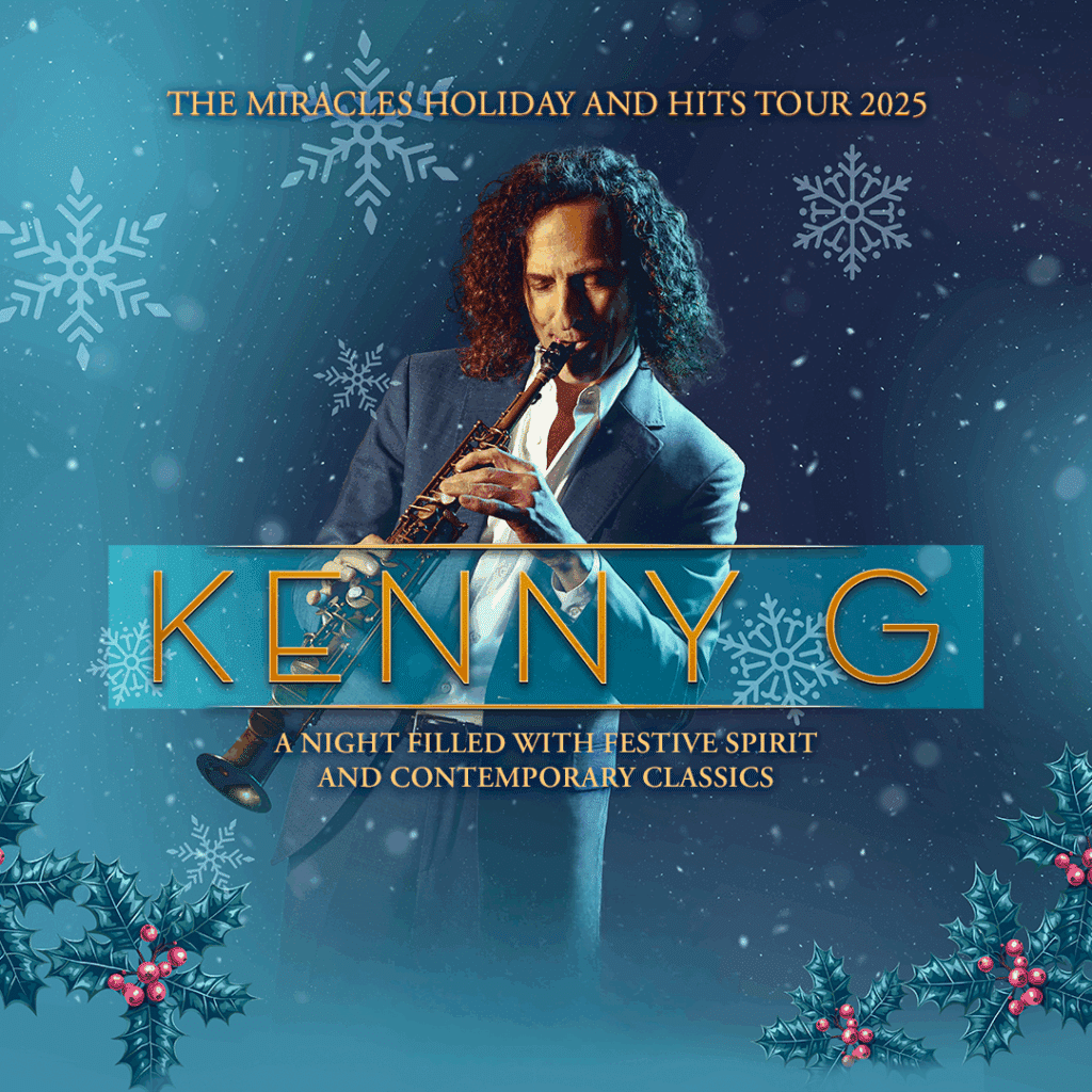 KENNY G - THE MIRACLES HOLIDAY and HITS 2025 TOUR - Onesti Entertainment
