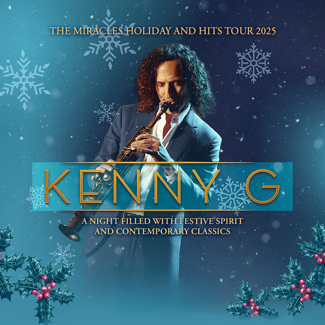 KENNY G - THE MIRACLES HOLIDAY and HITS 2025 TOUR - Onesti Entertainment
