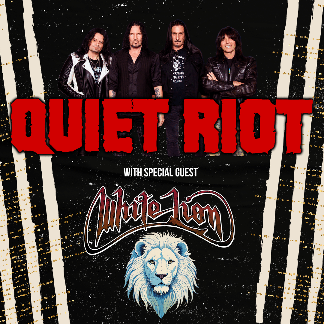 QUIET RIOT with SPECIAL GUEST WHITE LION - Onesti Entertainment