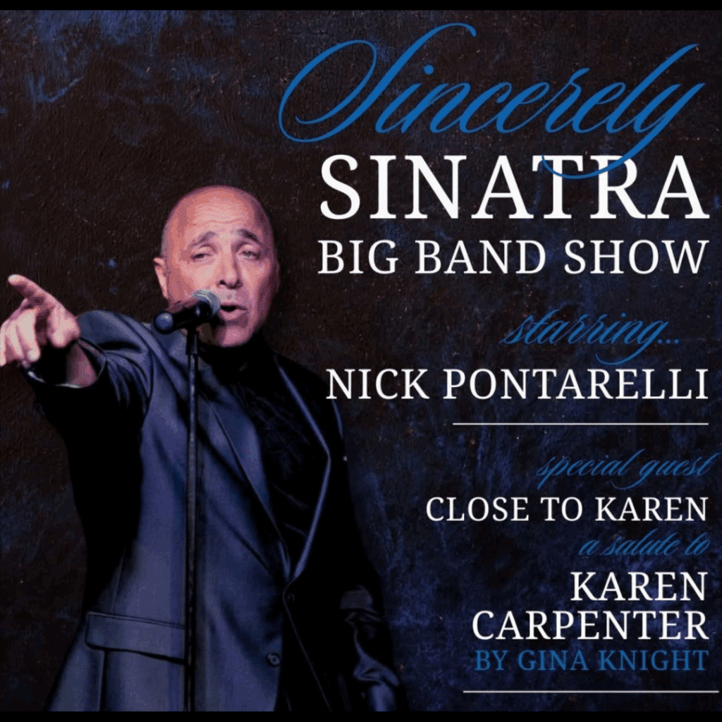 SINCERELY SINATRA BIG BAND SHOW starring NICK PONTARELLI with SPECIAL GUEST CLOSE TO KAREN - A ...