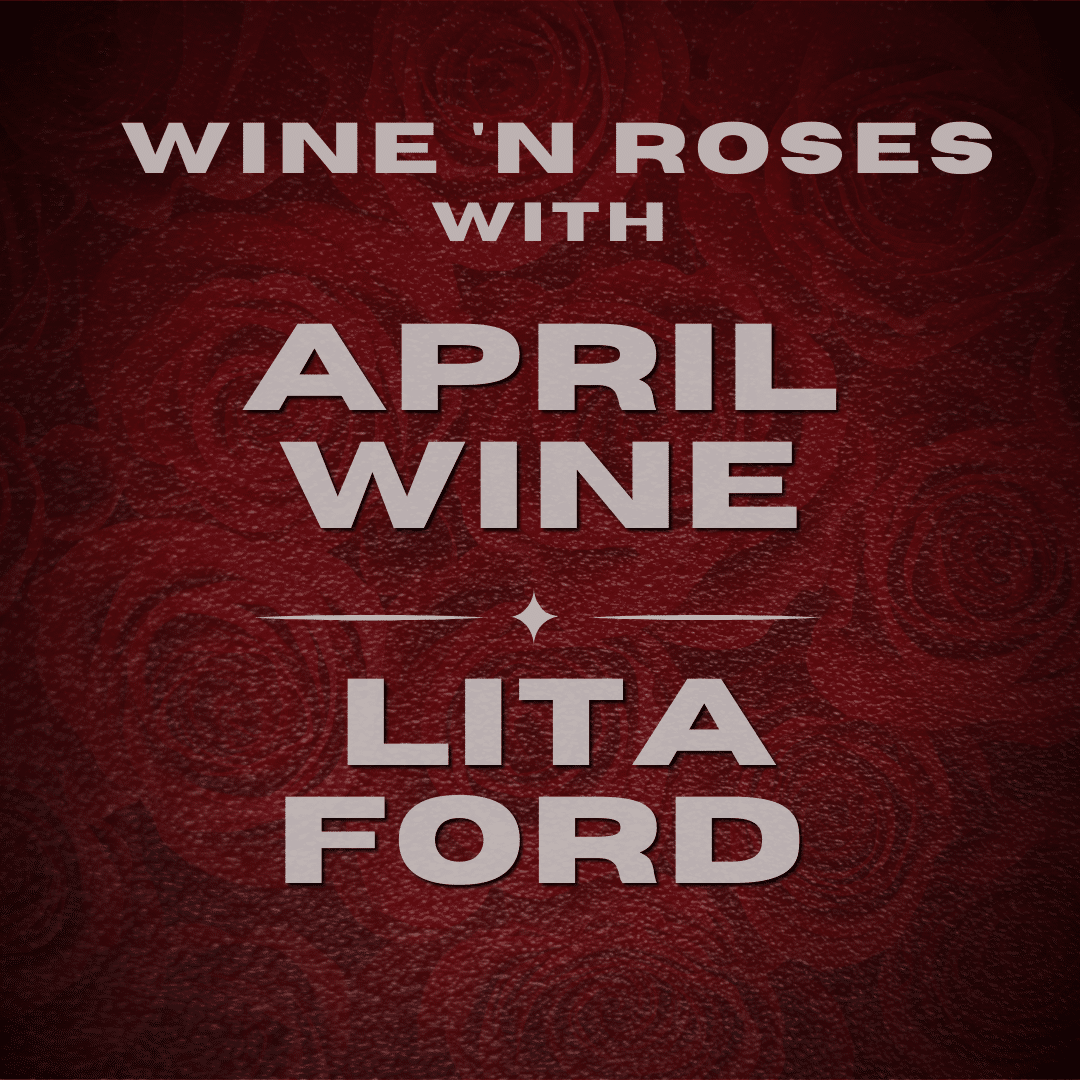 WINE 'N ROSES: APRIL WINE and LITA FORD - Onesti Entertainment