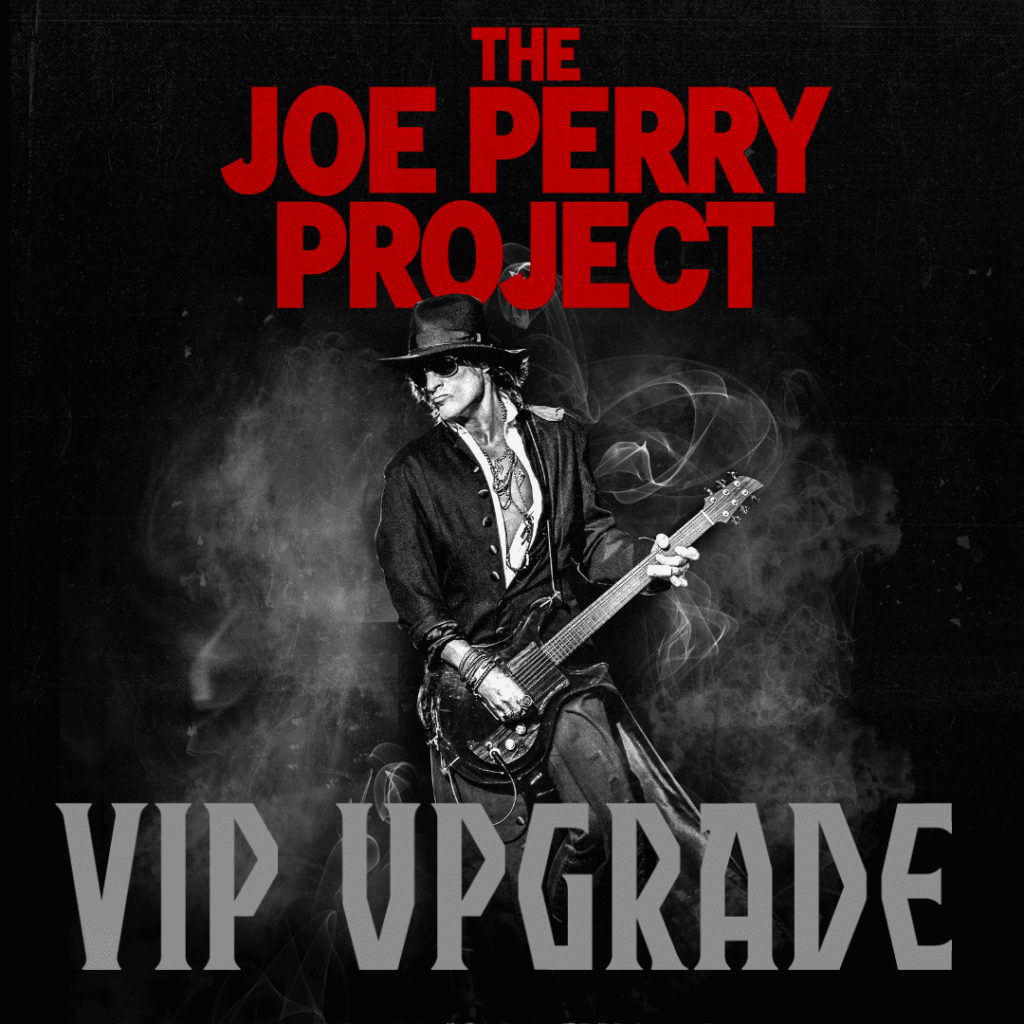 Pre-Show Meet & Greet Upgrade: The Joe Perry Project - Onesti Entertainment